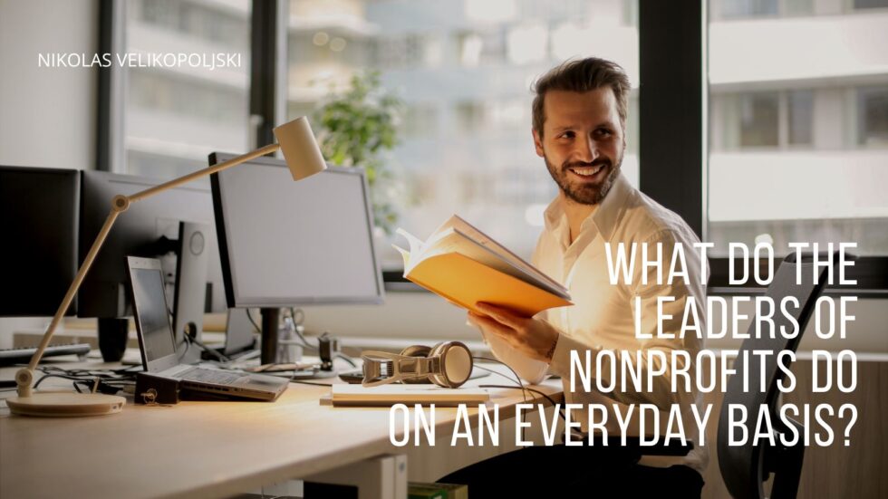 What Do the Leaders of Nonprofits Do on an Everyday Basis? | Nikolas Velikopoljski | Community ...